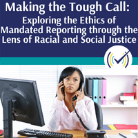 Making the Tough Call: Exploring the Ethics of Mandated Reporting