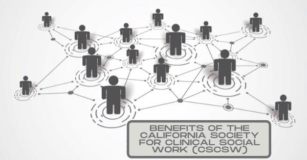 Benefits of the California Society for Clinical Social Work ...